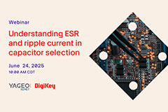 Webinar – Understanding ESR and Ripple Current | DigiKey