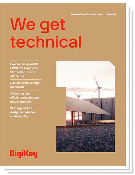 Sustainability and energy harvesting, Volume 15 | DigiKey