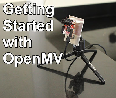 Getting Started with the OpenMV Camera: Machine Vision with MicroPython